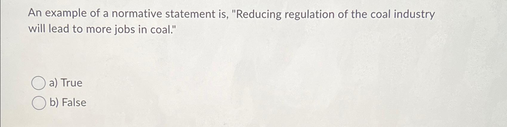 Solved An example of a normative statement is, ﻿"Reducing | Chegg.com