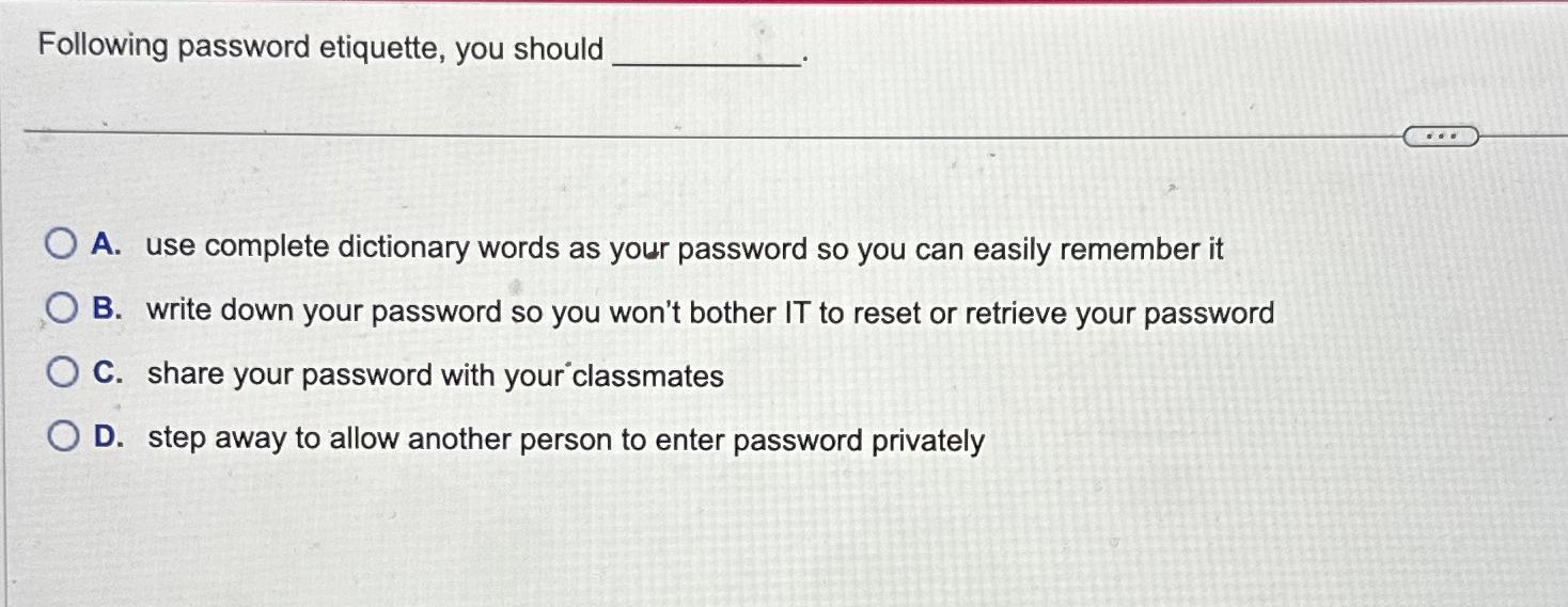 Solved Following password etiquette, you shouldA. ﻿use | Chegg.com