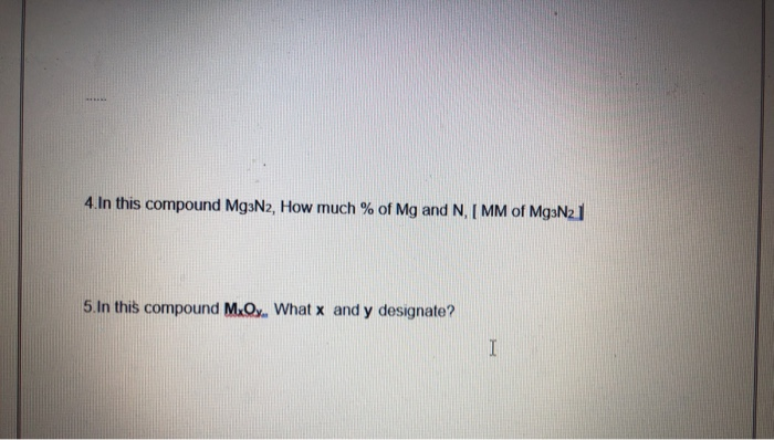 Solved 4. In this compound Mg3N2, How much % of Mg and N. I | Chegg.com