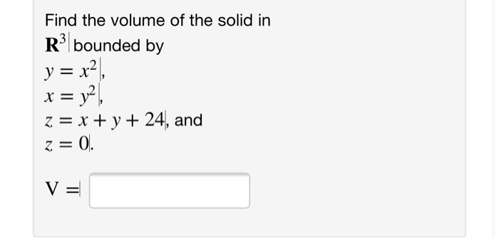 Solved Find the volume of the solid in R3 bounded by y = x2, | Chegg.com