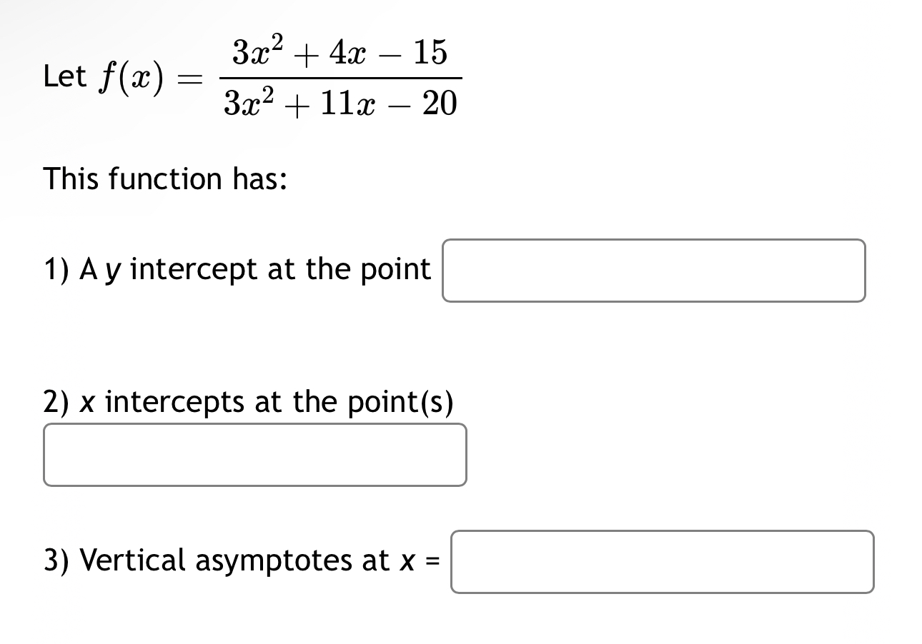 Solved Let f(x)=3x2+4x-153x2+11x-20This function has:A y | Chegg.com