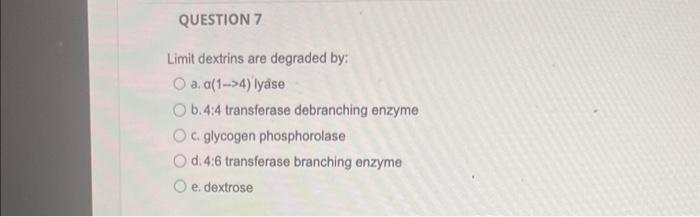 Solved Limit dextrins are degraded by: a. a(1→4) lyåse b. | Chegg.com