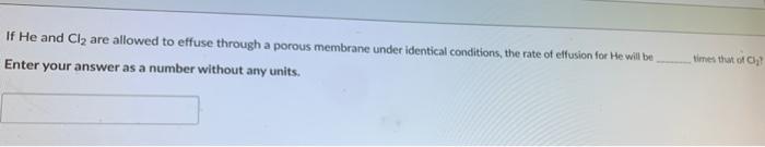 Solved If He and Cl2 are allowed to effuse through a porous | Chegg.com