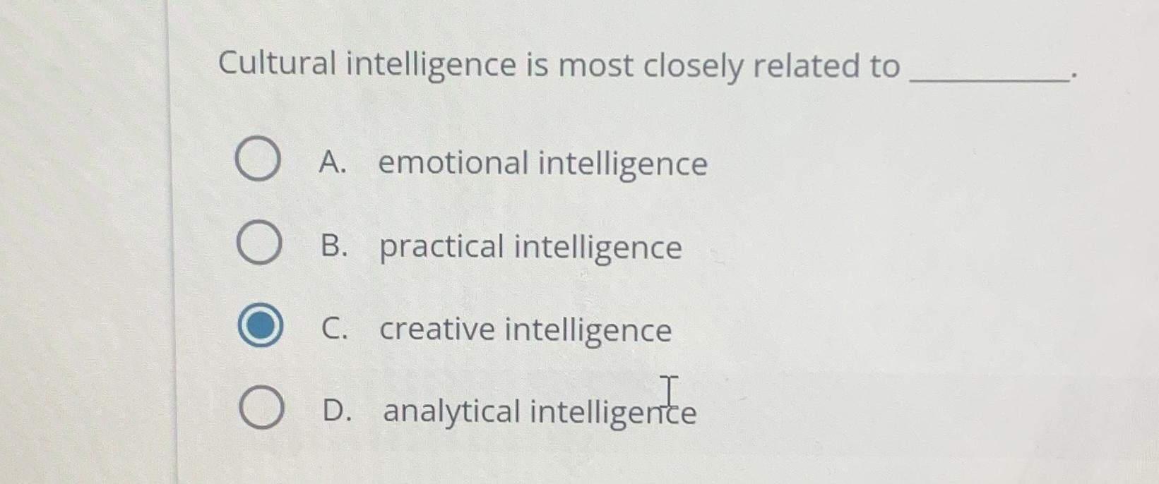 Solved Cultural intelligence is most closely related toA. | Chegg.com