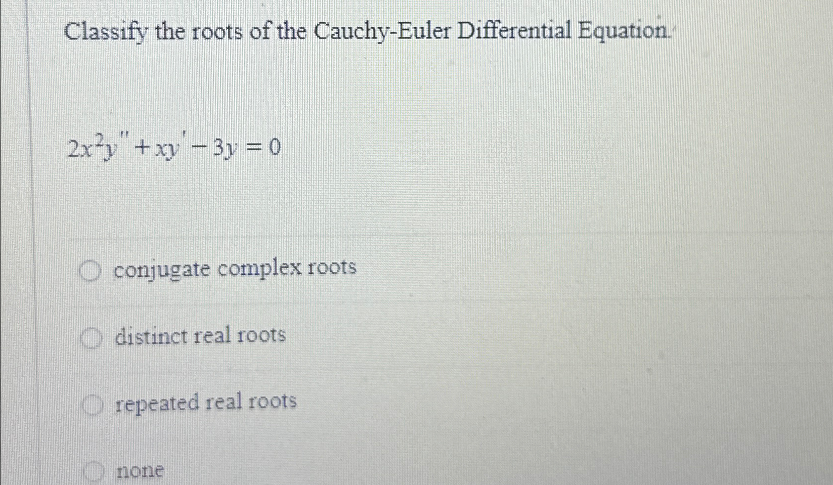 Classify the roots of the Cauchy-Euler Differential | Chegg.com