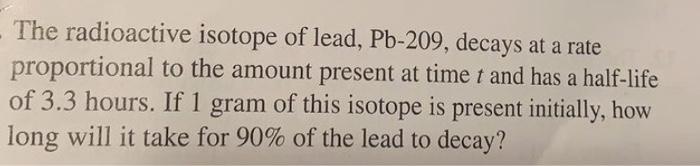 Solved - The radioactive isotope of lead, Pb-209, decays at | Chegg.com