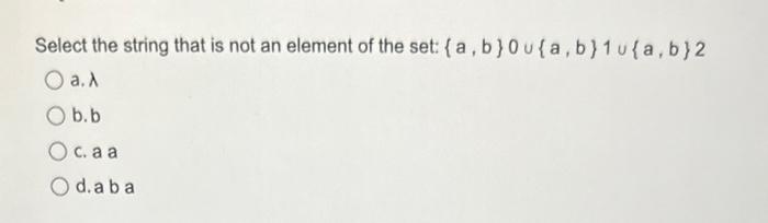 Solved Select the string that is not an element of the set: | Chegg.com