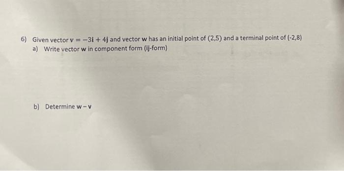 Solved 6) Given vector v=−3i+4j and vector w has an initial | Chegg.com