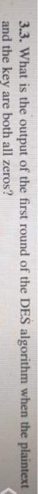 Solved 3 3 What Is The Output Of The First Round Of The DES Chegg