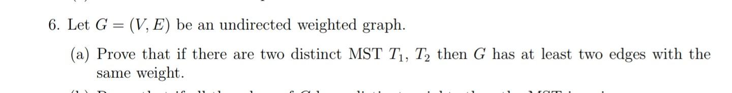 Solved 6. Let G = (V, E) be an undirected weighted graph. | Chegg.com