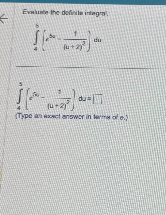 Solved Evaluate the definite integral. ∫45(e5u−(u+2)21)du | Chegg.com