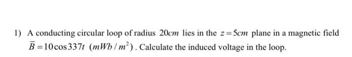 Solved 1) A conducting circular loop of radius 20 cm lies in | Chegg.com