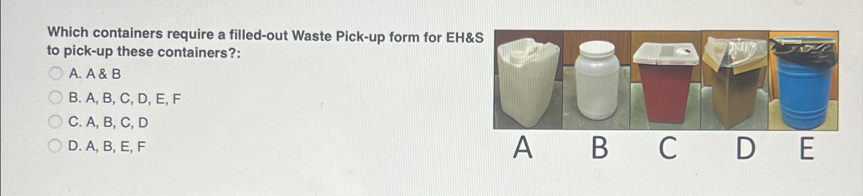 Solved Which containers require a filled-out Waste Pick-up | Chegg.com