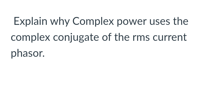 Solved Explain why Complex power uses the complex conjugate | Chegg.com