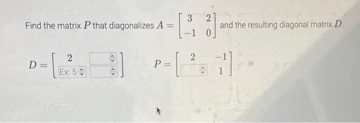 Solved Find the matrix P that diagonalizes A=[3−120] and the | Chegg.com