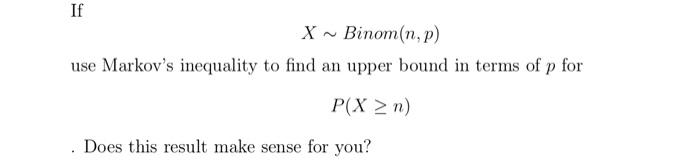 Solved If X ~ Binom(n,p) n use Markov's inequality to find | Chegg.com