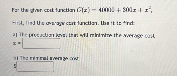 Solved For the given cost function C(x)=40000+300x+x2, | Chegg.com Solved For the given cost function C(x)=40000+300x+x2, | Chegg.com