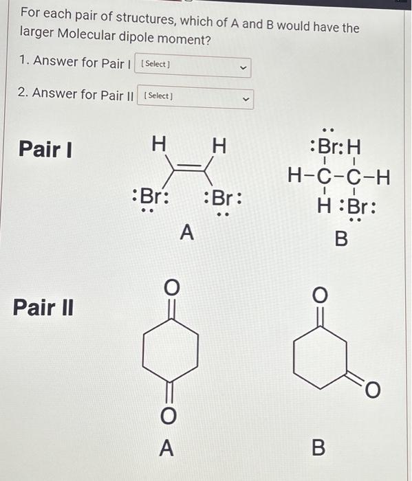 Solved For each pair of structures, which of A and B would | Chegg.com