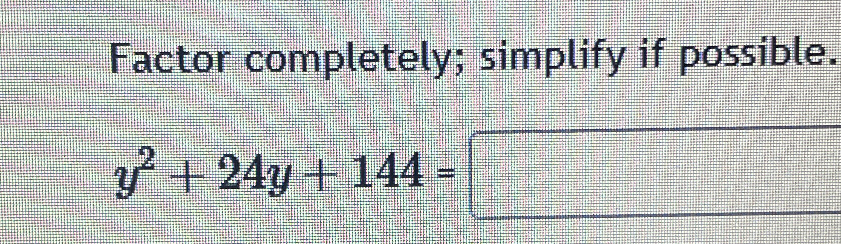 Solved Factor completely; simplify if possible.y2+24y+144= | Chegg.com