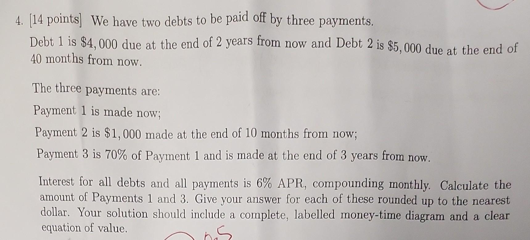 Solved 4. [14 points] We have two debts to be paid off by | Chegg.com