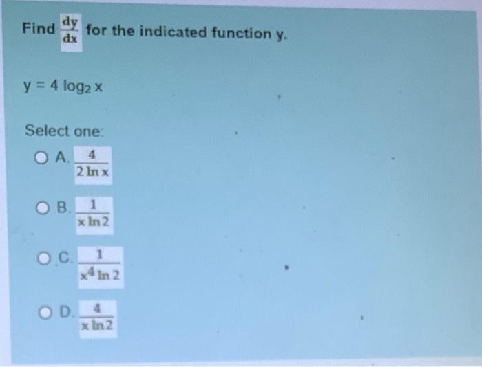 Solved Find dy for the indicated function y. dx y = 4 log2 x | Chegg.com