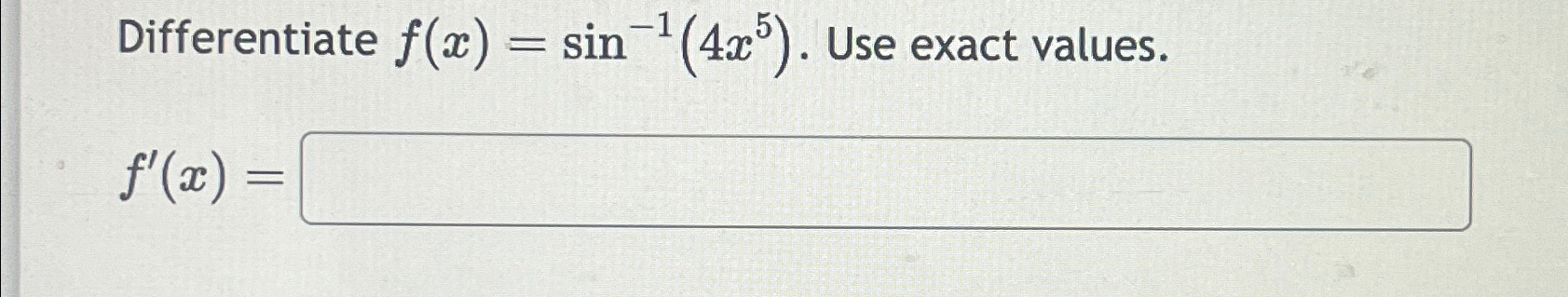 Solved Differentiate f(x)=sin-1(4x5). ﻿Use exact | Chegg.com