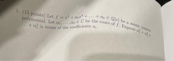 1. (15 points) Let f=x5+a4x4+…+a0∈Q[x] be a monic | Chegg.com