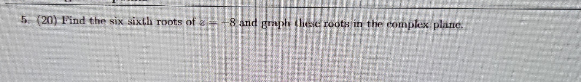 Solved (20) ﻿Find the six sixth roots of z=-8 ﻿and graph | Chegg.com