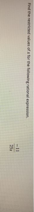 Solved Find the restricted values of x for the following | Chegg.com