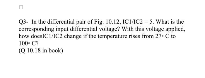 Solved Q3- In the differential pair of Fig. 10.12,IC1/IC2=5. | Chegg.com