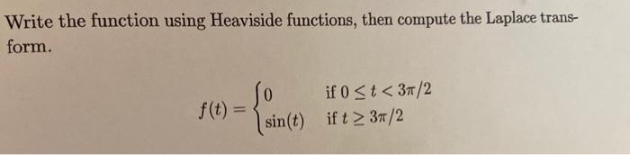 Solved Write the function using Heaviside functions, then | Chegg.com