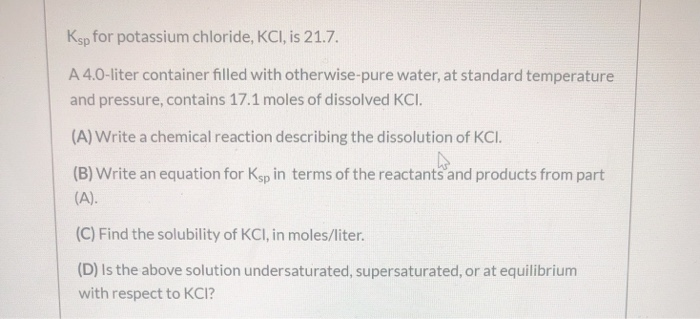 Solved Ksp for potassium chloride, KCl, is 21.7. A 4.0-liter | Chegg.com
