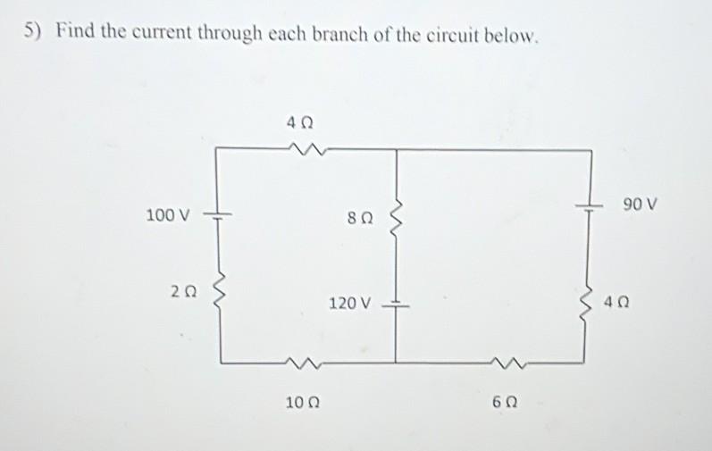 Solved 5) Find the current through each branch of the | Chegg.com
