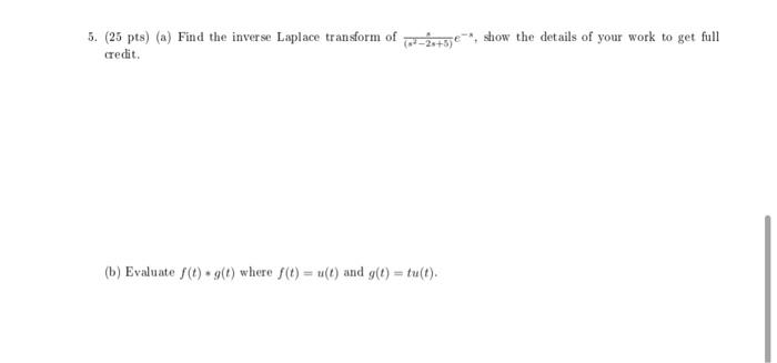 Solved 5. (25 pts) (a) Find the inverse Laplace transform of | Chegg.com