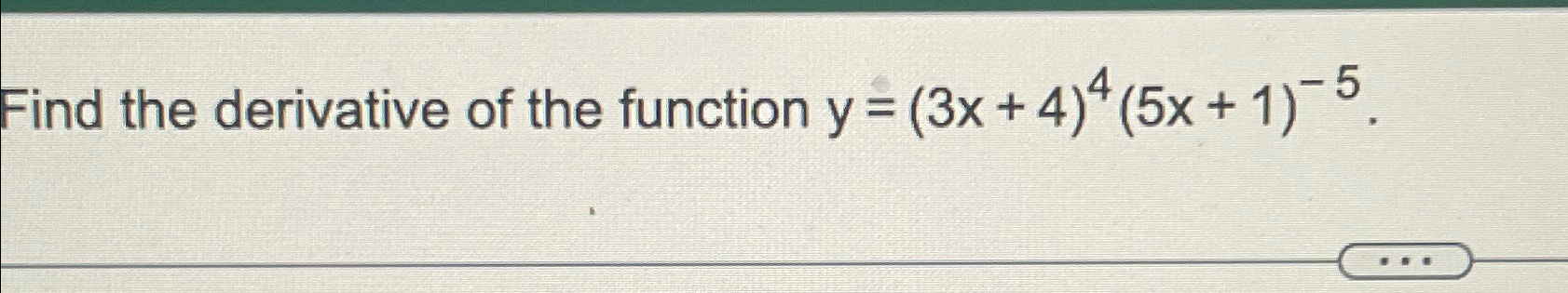 Solved Find the derivative of the function y=(3x+4)4(5x+1)-5 | Chegg.com