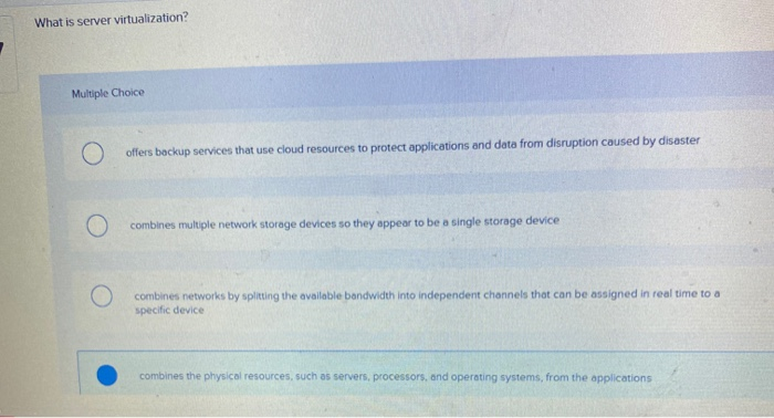 Solved What is server virtualization? Multiple Choice O | Chegg.com