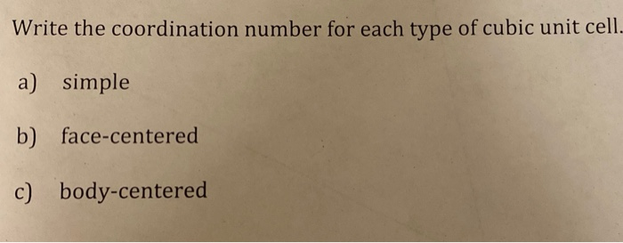 Solved Write the coordination number for each type of cubic | Chegg.com