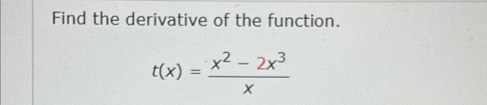 Solved Find the derivative of the function.t(x)=x2-2x3x | Chegg.com