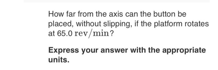 Solved A small button placed on a horizontal, rotating | Chegg.com