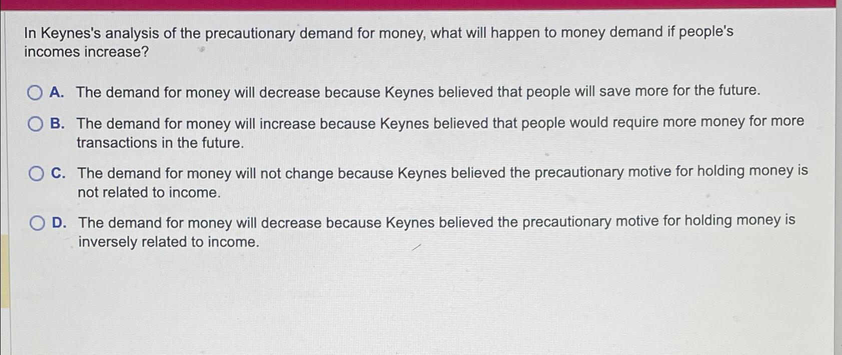Solved In Keynes's analysis of the precautionary demand for | Chegg.com