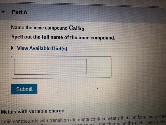 Solved Part A Name the ionic compound CaBr2. Spell out the | Chegg.com