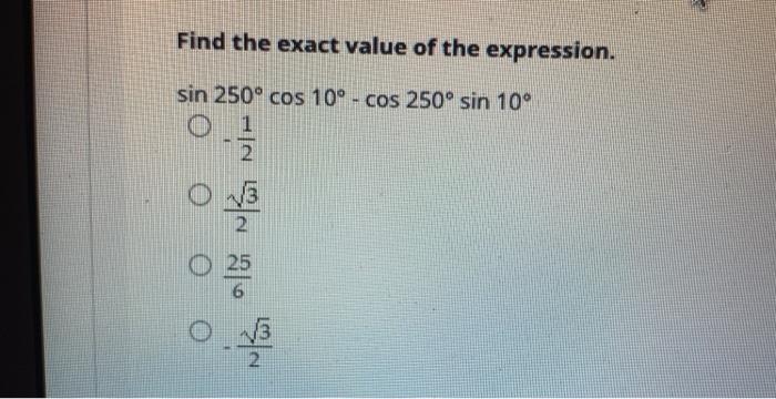 Solved Find the exact value of the expression. sin 250° COS | Chegg.com