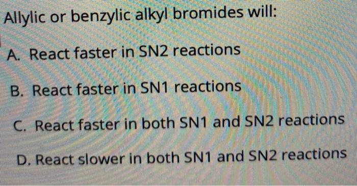 Solved Allylic or benzylic alkyl bromides will: A. React | Chegg.com