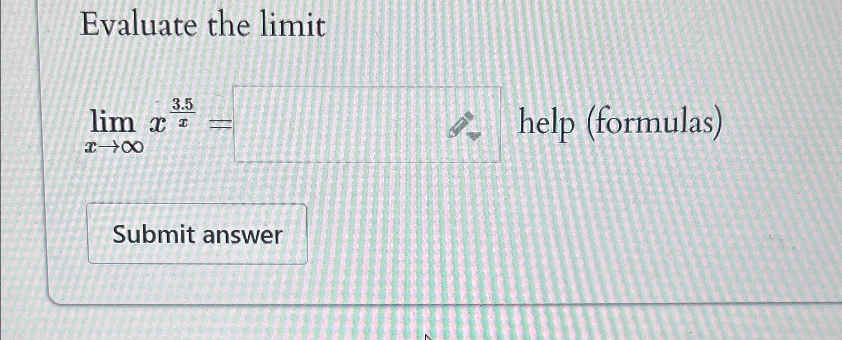 Solved Evaluate the limitlimx→∞x3.5x= ﻿help (formulas | Chegg.com