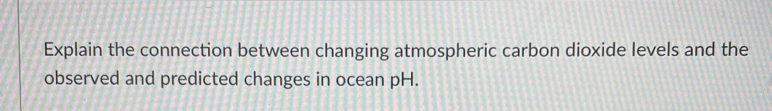 Solved Explain the connection between changing atmospheric | Chegg.com