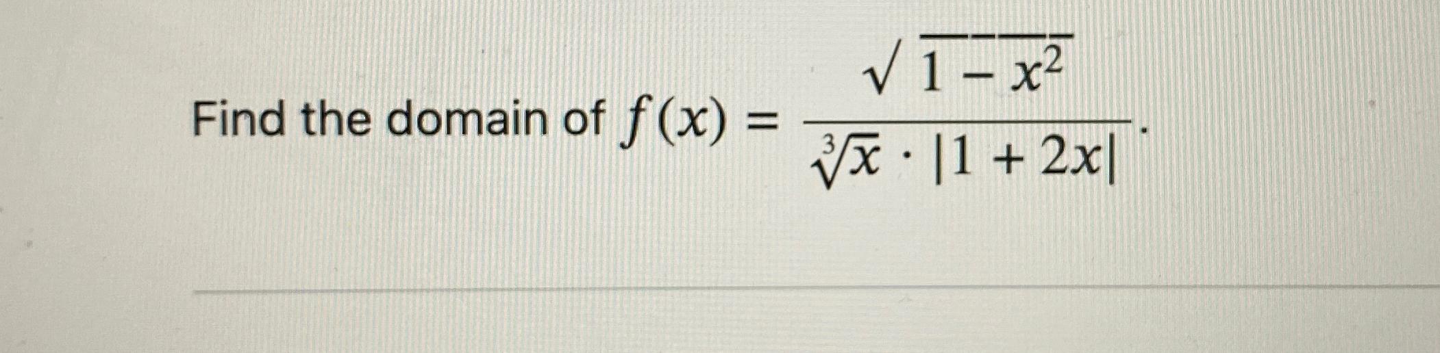 Solved Find the domain of f(x)=1-x22x3*|1+2x| | Chegg.com