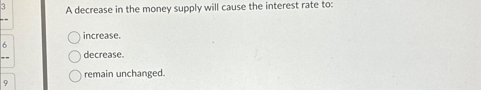 Solved A decrease in the money supply will cause the | Chegg.com