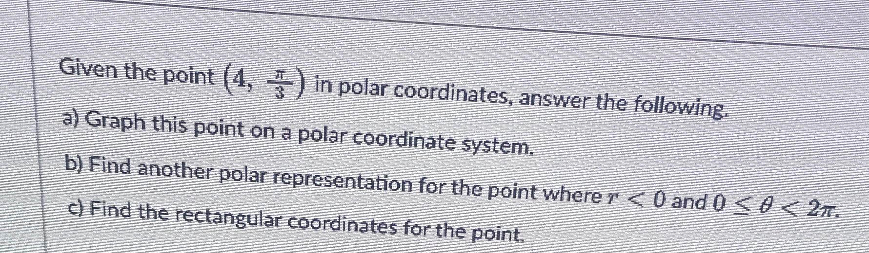 Solved Given the point (4,π3) ﻿in polar coordinates, answer | Chegg.com