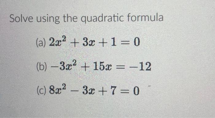 Solved Solve using the quadratic formula (a) 2x2+3x+1=0 (b) | Chegg.com