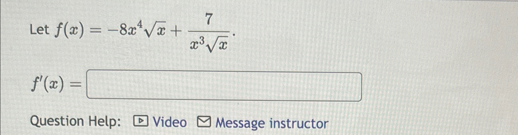 Solved Let f(x)=-8x4x2+7x3x2f'(x)=Question Help:VideoMessage | Chegg.com